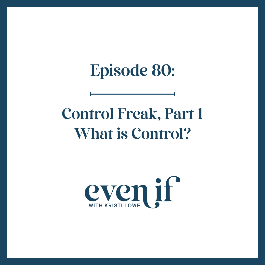 Control Freak, Part 1 // What is Control? - Kristi Lowe | The Even If ...